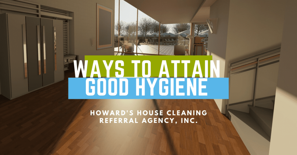 Ways To Attain Good Hygiene - Howards House Cleaning Referral Agency